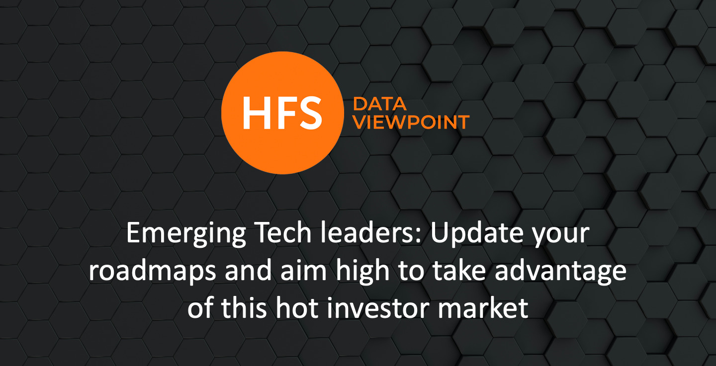 HFS Data Viewpoint: Emerging Tech leaders: Update your roadmaps and aim high to take advantage ...